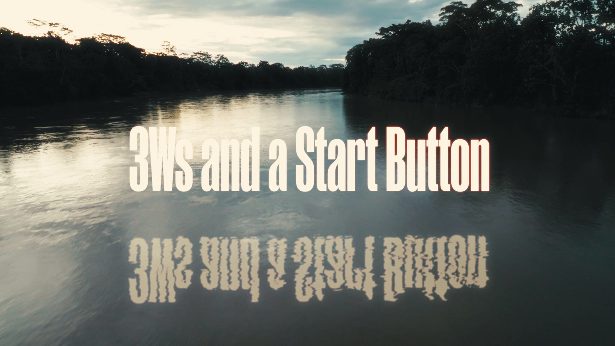 River // 3Ws and a Start Button - Dot Films